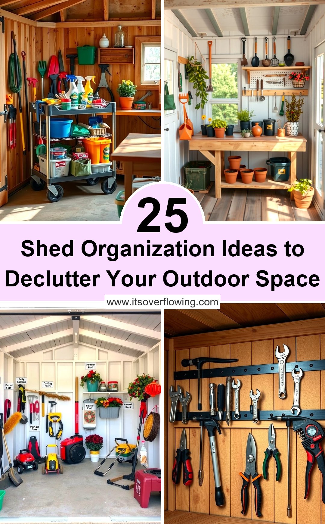 25 Shed Organization Ideas to Declutter Your Outdoor Space